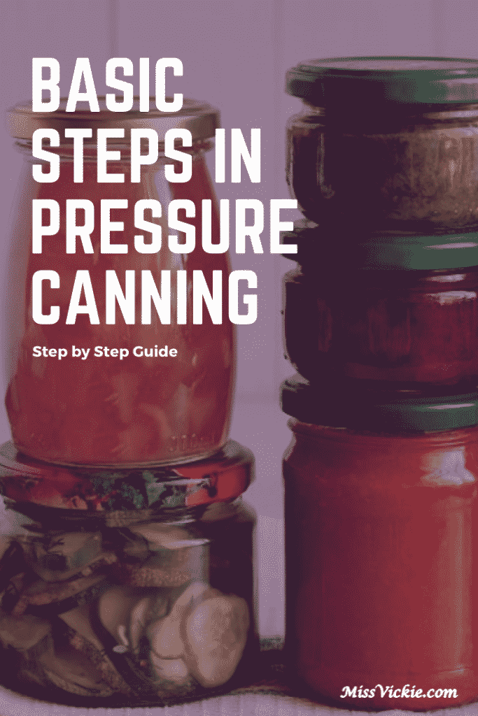 Basic Steps in Pressure Canning (Step by Step Guide) - Miss Vickie