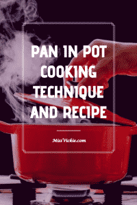 PIP - Pan In Pot Cooking Technique and Recipe - Miss Vickie
