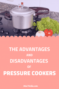 The Advantages and Disadvantages of Pressure Cookers - Miss Vickie