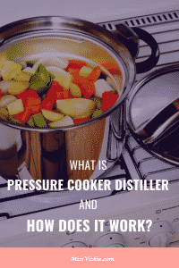 What is Pressure Cooker Distiller and How Does It Work? - Miss Vickie