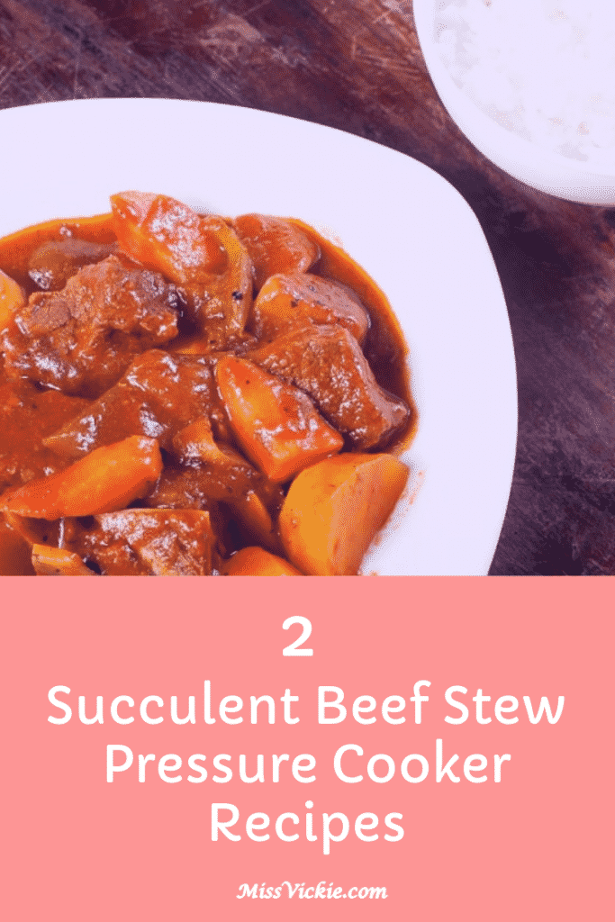 2 Succulent Beef Stew Pressure Cooker Recipes - Miss Vickie